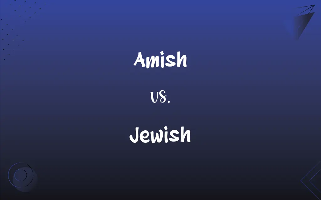 Amish vs. Jewish: What’s the Difference?