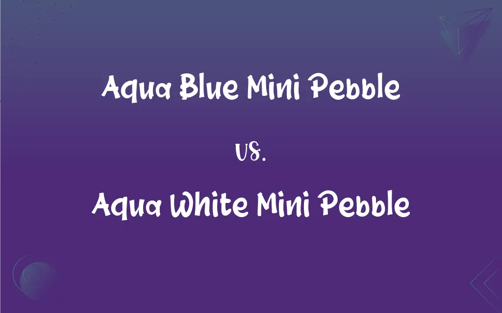 Aqua Blue Mini Pebble vs. Aqua White Mini Pebble: What’s the Difference?