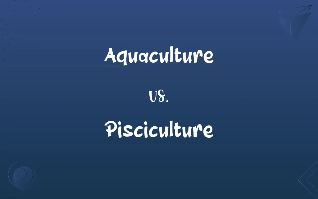 Aquaculture vs. Pisciculture: What’s the Difference?