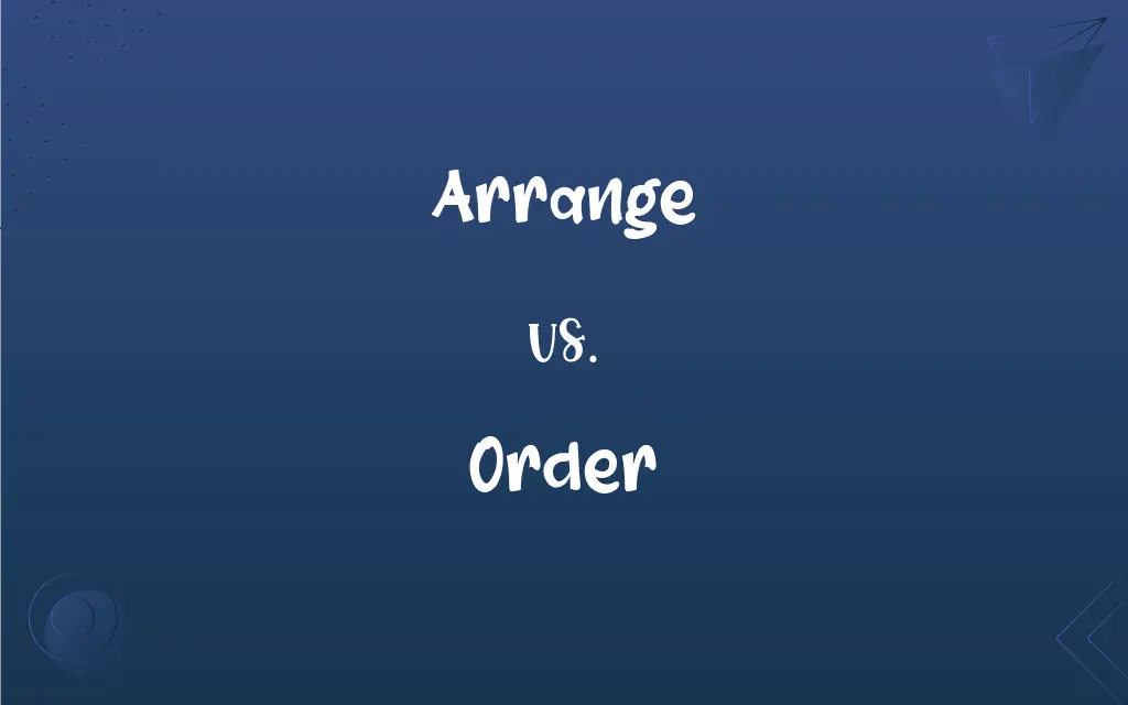 Arrange Vs Order What s The Difference Arrange Vs Order What s The Difference