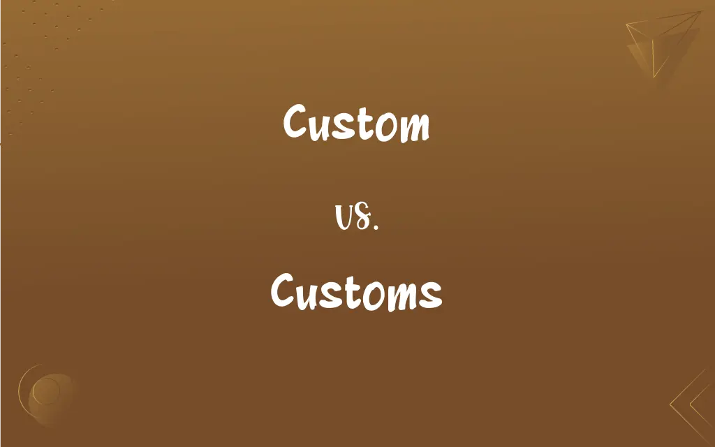 Custom Vs Customs What s The Difference 