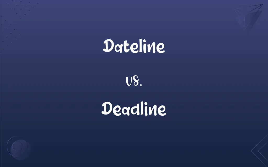 Dateline Vs Deadline What s The Difference Dateline Vs Deadline What s The Difference