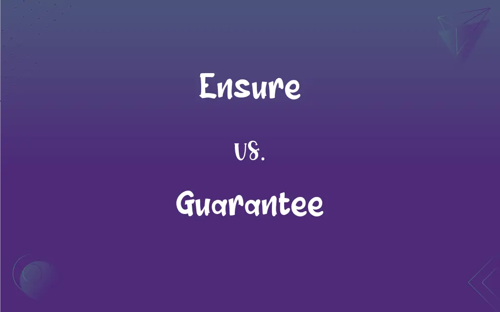Ensure vs. Guarantee: What’s the Difference?