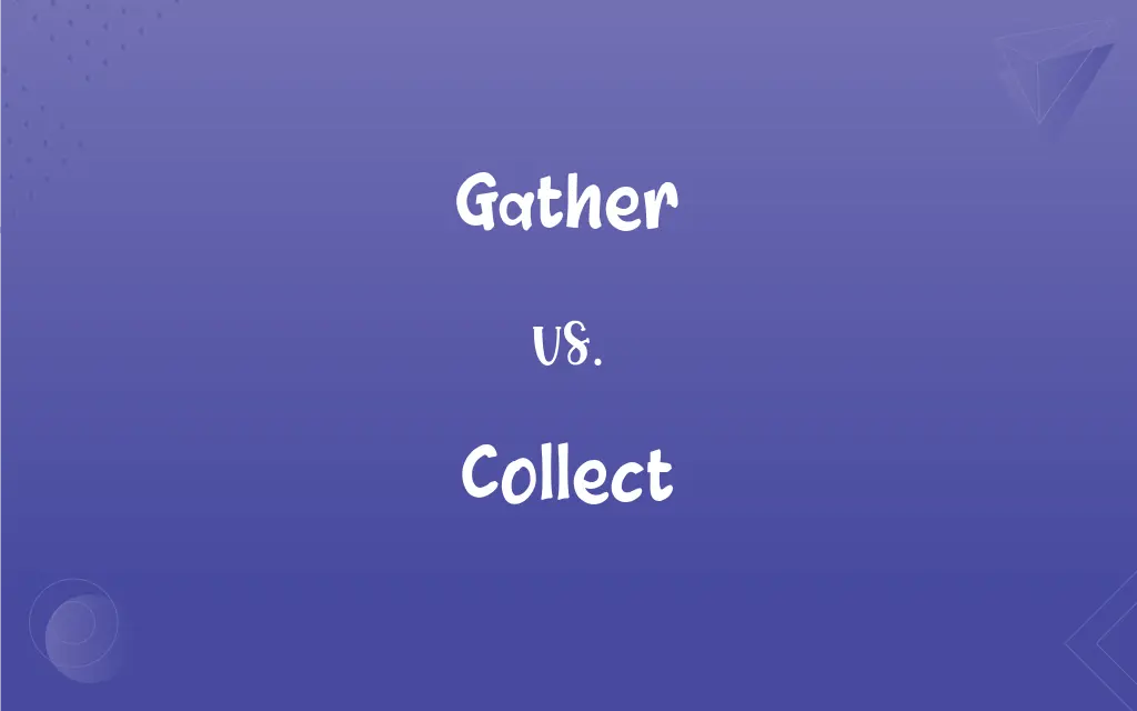 Gather Vs Collect What s The Difference Gather Vs Collect What s The Difference