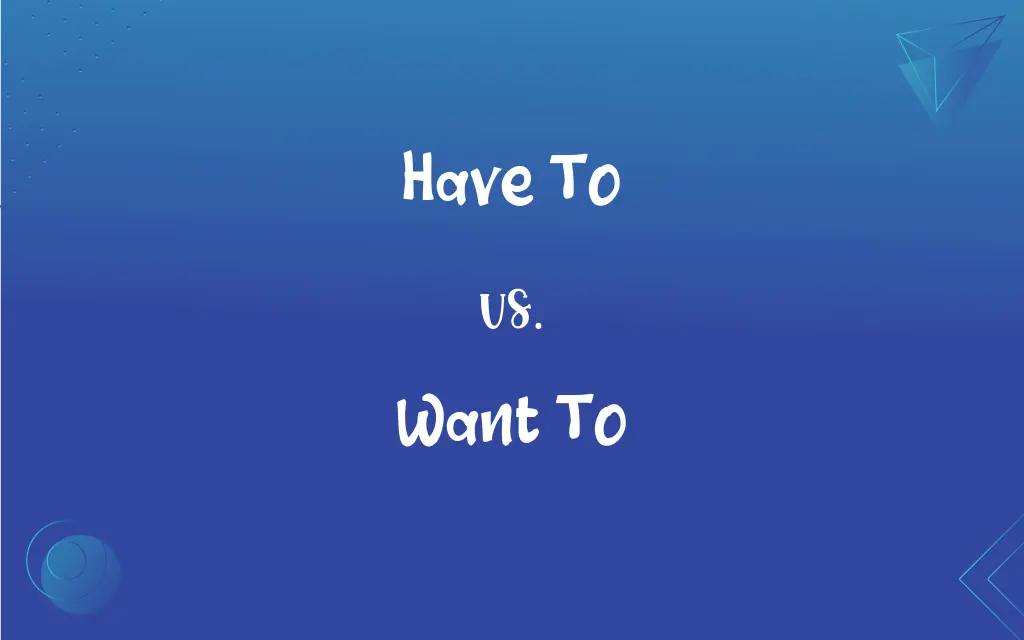 Have To vs. Want To: What’s the Difference?