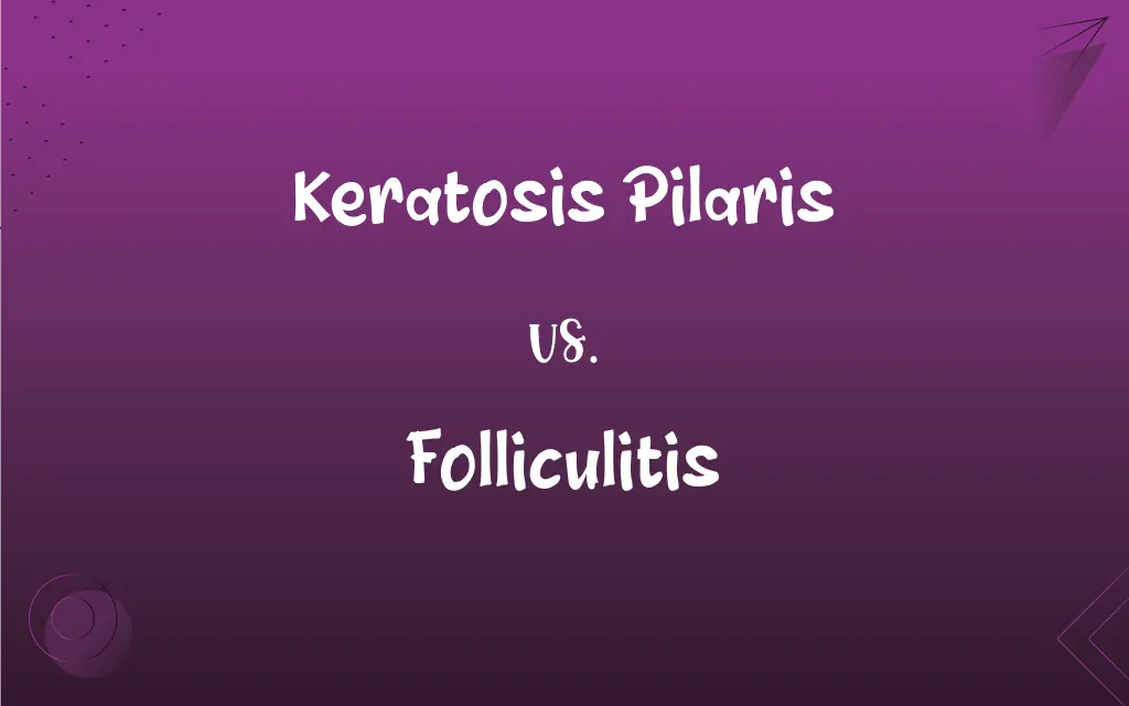 Keratosis Pilaris vs. Folliculitis: What’s the Difference?