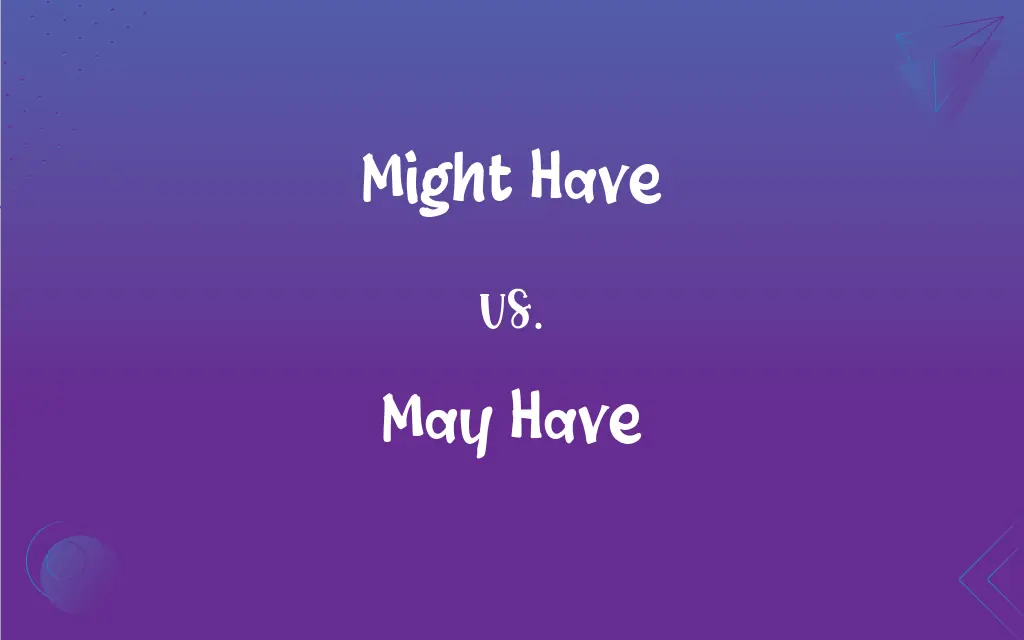 Might Have Vs May Have What s The Difference 