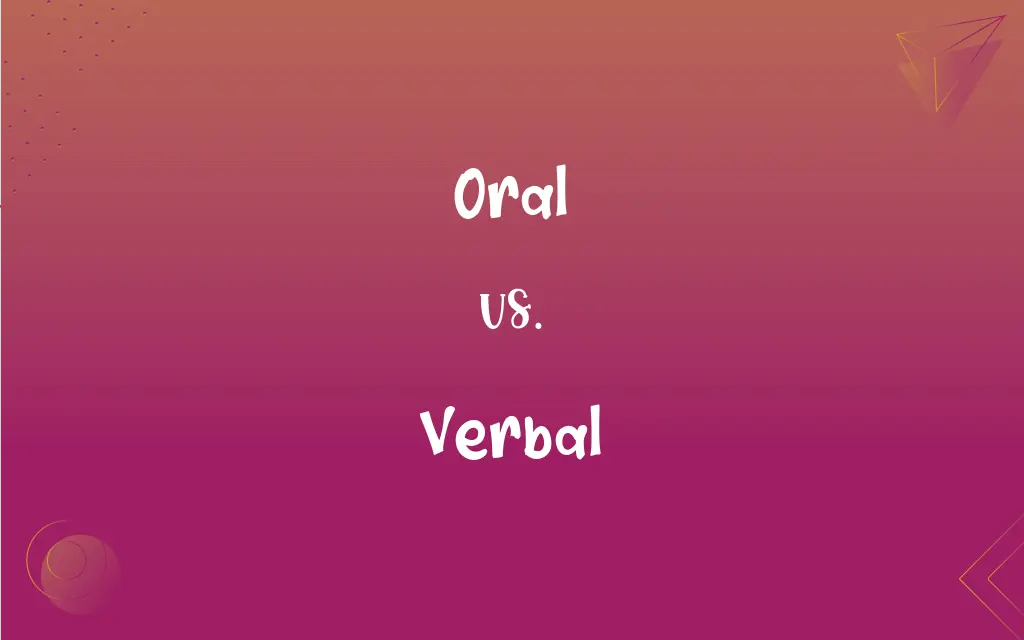 Oral vs. Verbal: What’s the Difference?