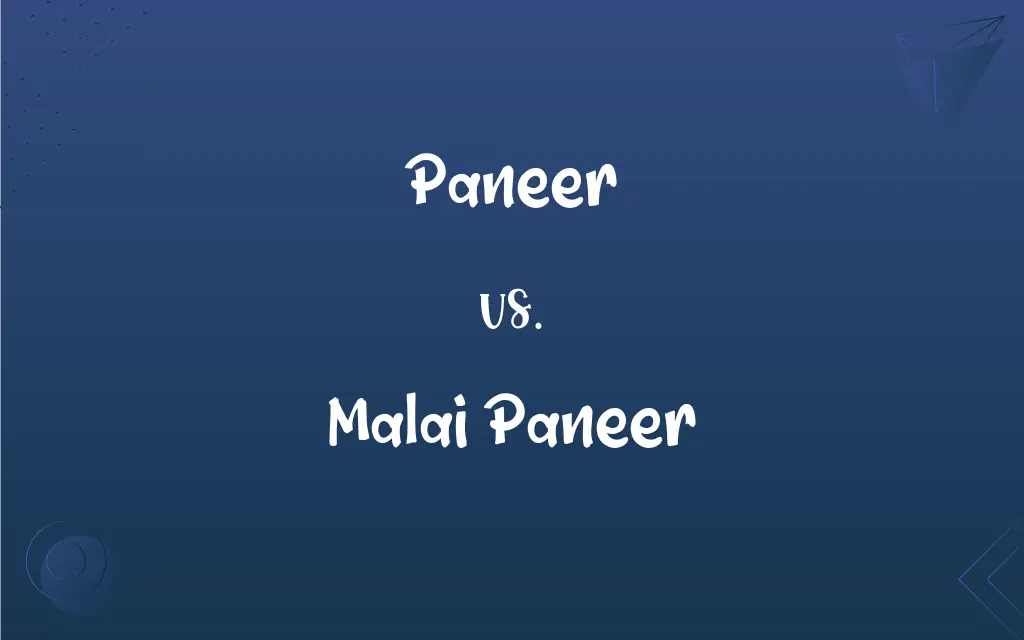 Paneer vs. Malai Paneer: What’s the Difference?