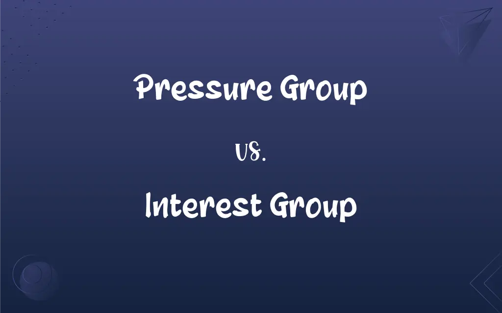 Pressure Group vs. Interest Group: What’s the Difference?
