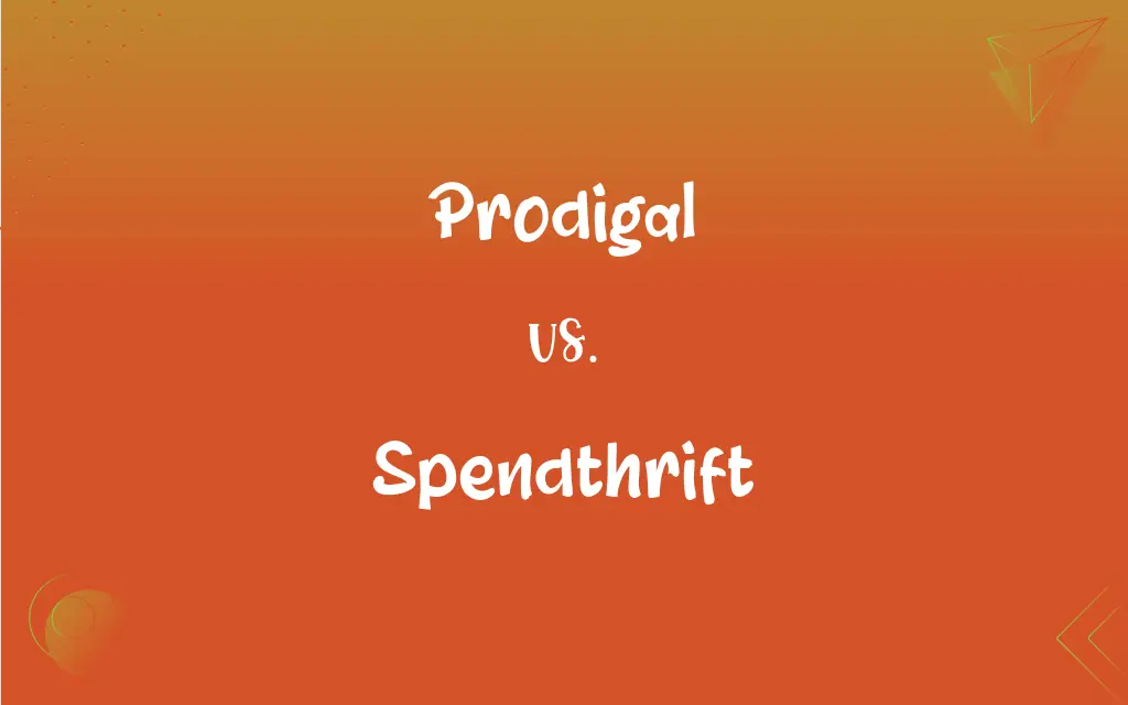 Prodigal vs. Spendthrift: What’s the Difference?