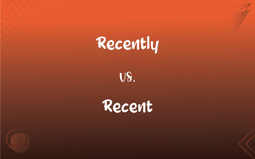 Recently Vs Recent What s The Difference Recently Vs Recent What s The Difference