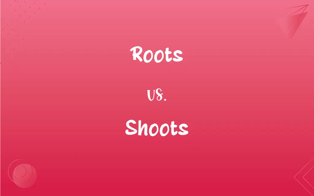 Roots vs. Shoots: What’s the Difference?