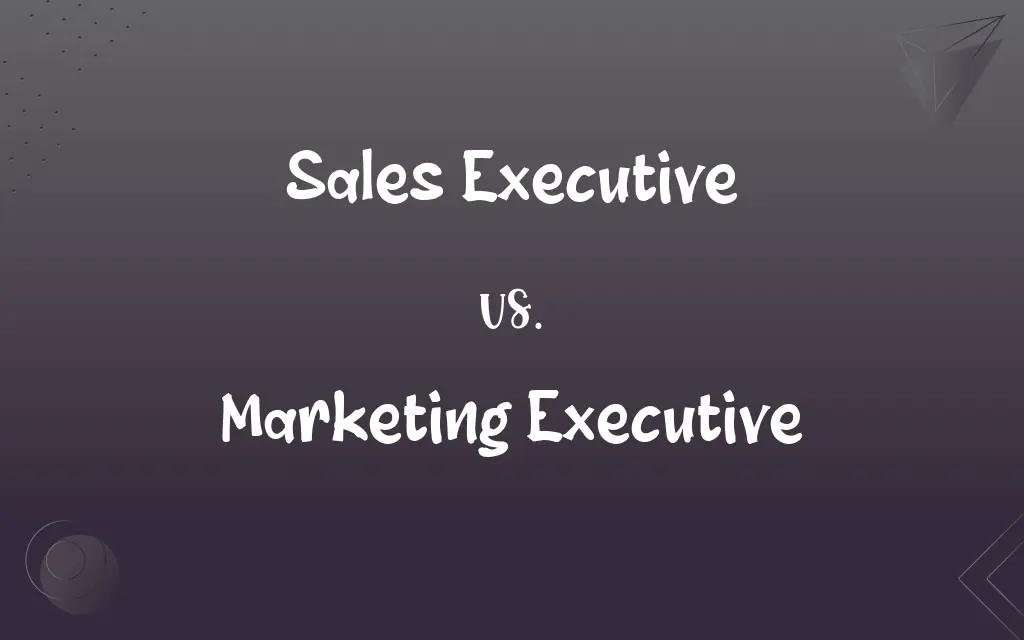 Sales Executive vs. Marketing Executive: What’s the Difference?