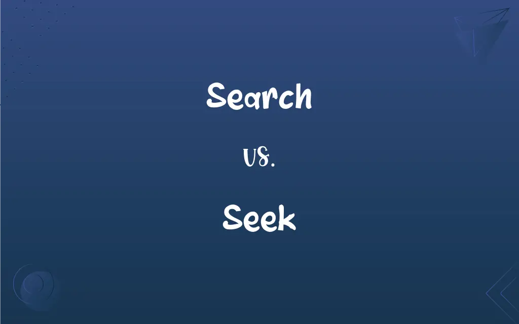 Search vs. Seek: What’s the Difference?