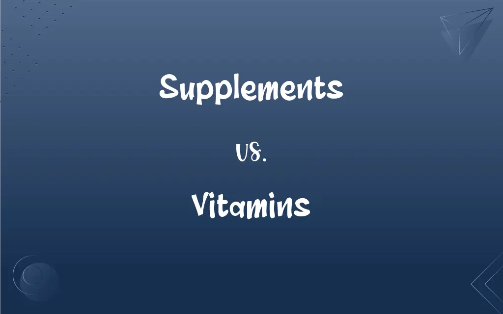 Supplements vs. Vitamins: What’s the Difference?
