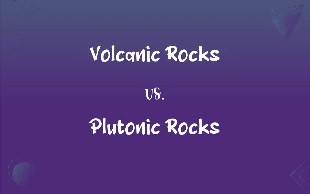 Volcanic Rocks vs. Plutonic Rocks: What’s the Difference?