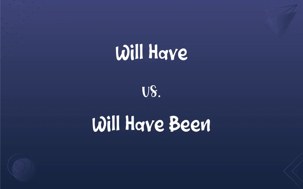 Will Have Vs Will Have Been What s The Difference Will Have Vs Will Have Been What s The Difference